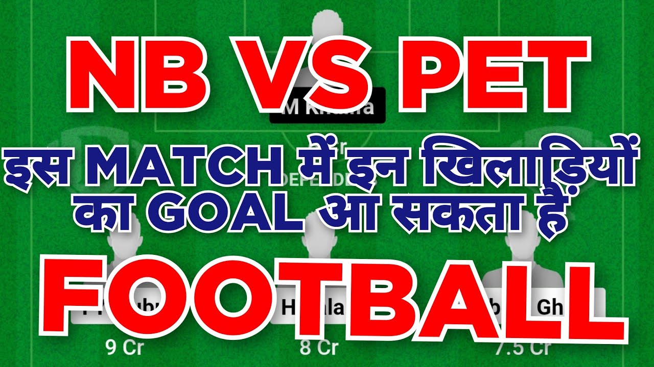 NB vs PET Football dream11 team | NB vs PET Football Dream11 Team ...