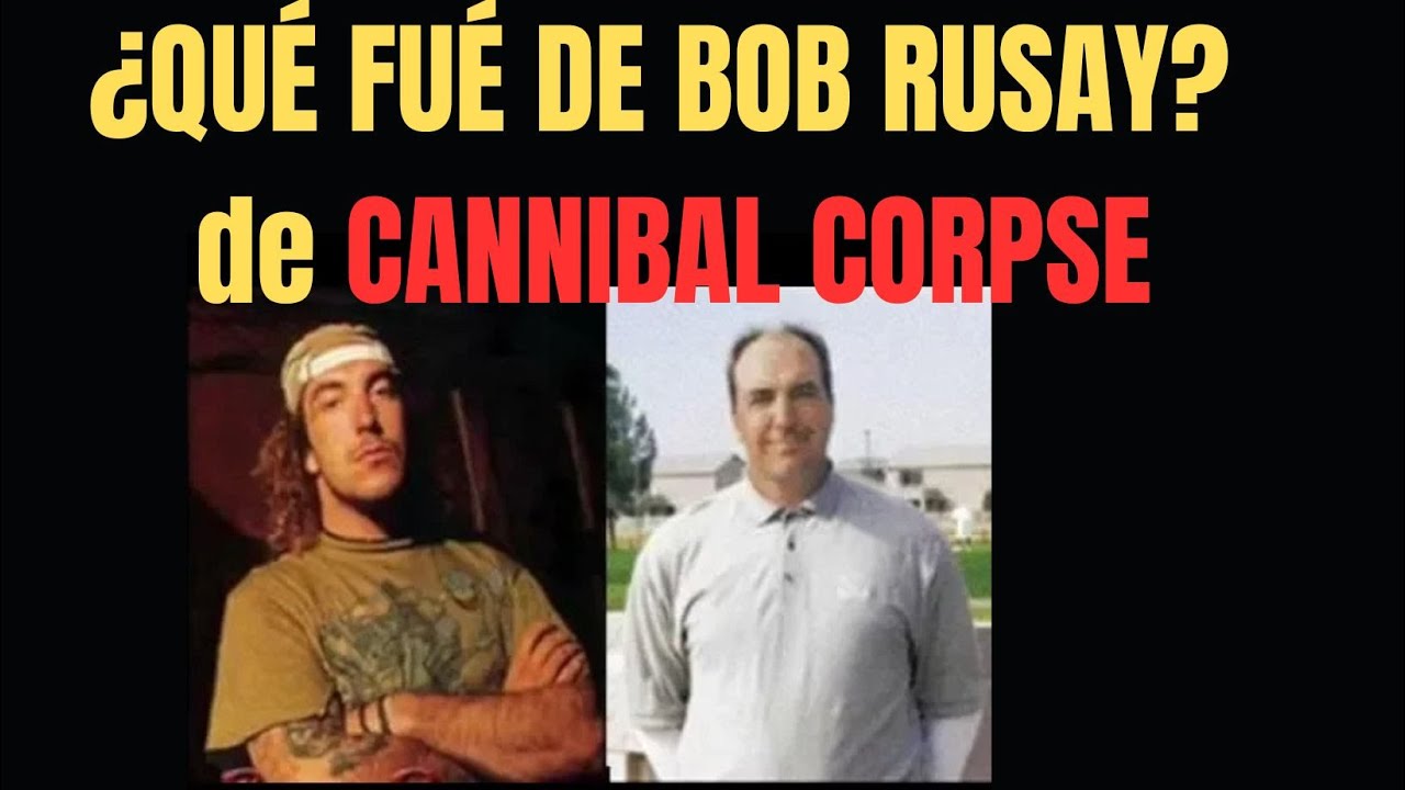 BOB RUSAY Ex CANNIBAL CORPSE y SU CAMBIO DE VIDA! - YouTube