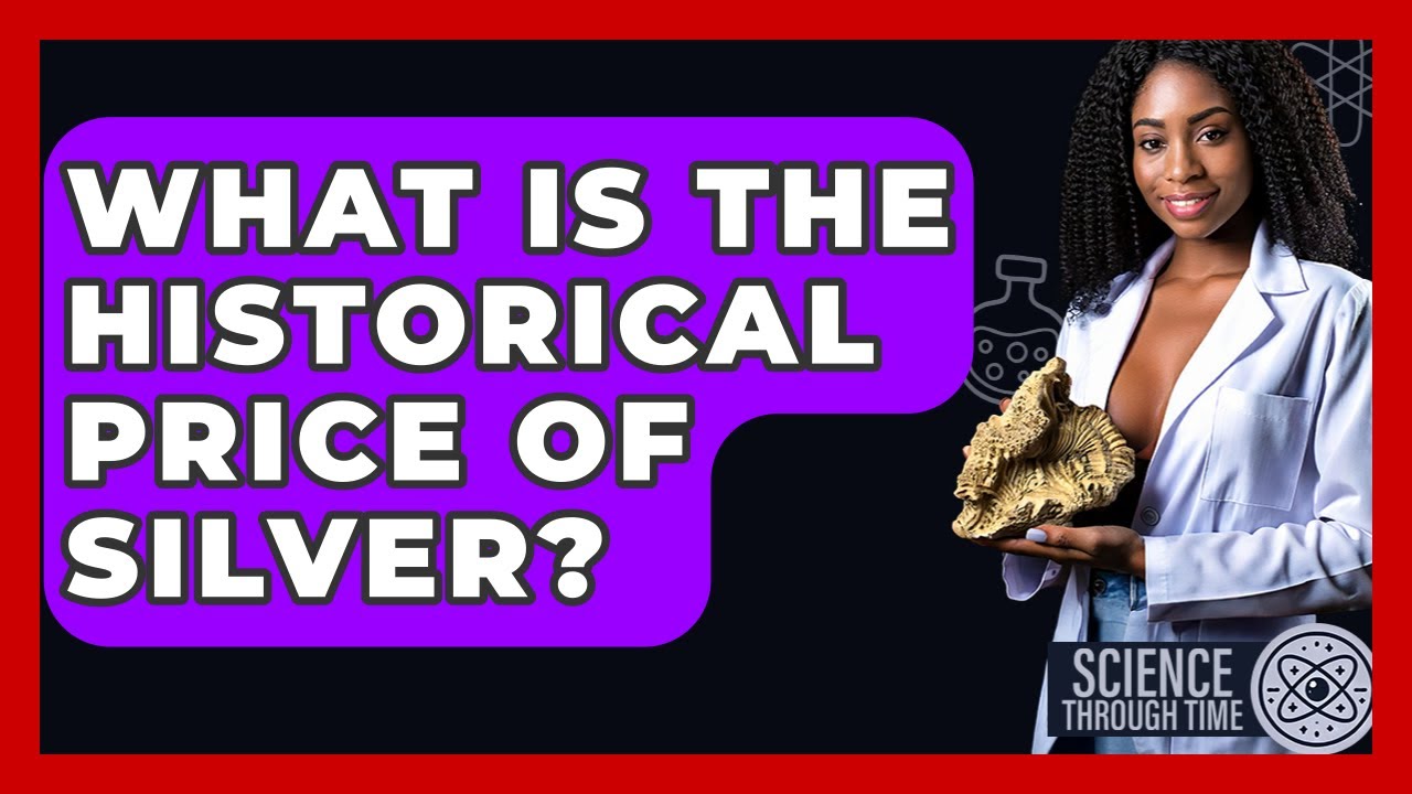 What Is The Historical Price Of Silver? - Science Through Time - YouTube