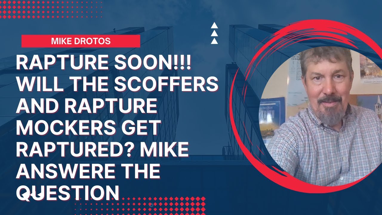 Rapture Soon! Will the Rapture Scoffers & Mockers go in the Rapture or ...