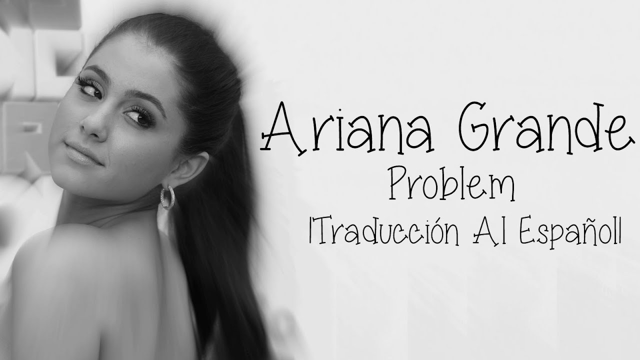 Ariana Grande ft. Iggy Azalea - Problem (Letra Traducida Al Español ...
