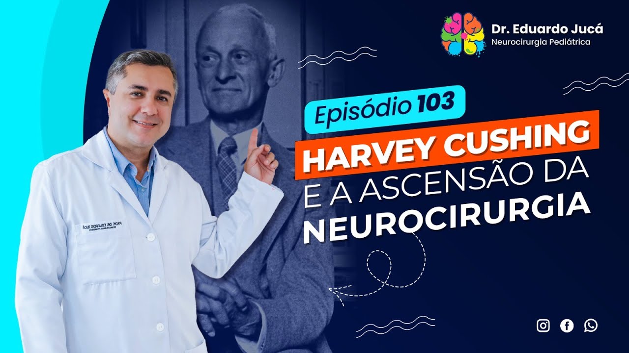 HARVEY CUSHING E A ASCENSÃO DA NEUROCIRURGIA | EP.: 103 - YouTube