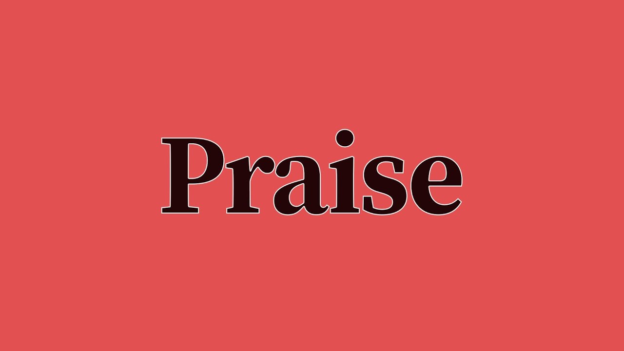 Praise Pronunciation and Meaning - YouTube