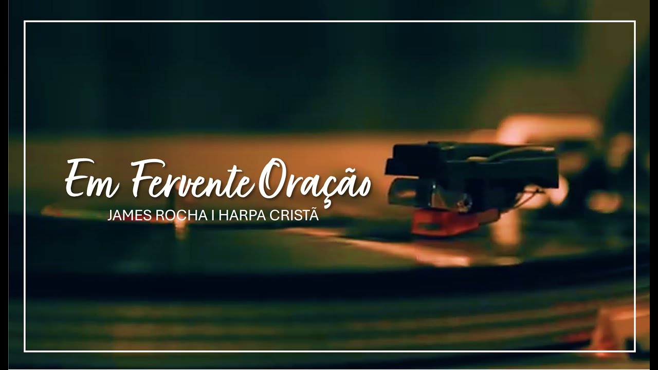 EM FERVENTE ORAÇÃO I PR. JAMES ROCHA I HARPA CRISTÃ - YouTube
