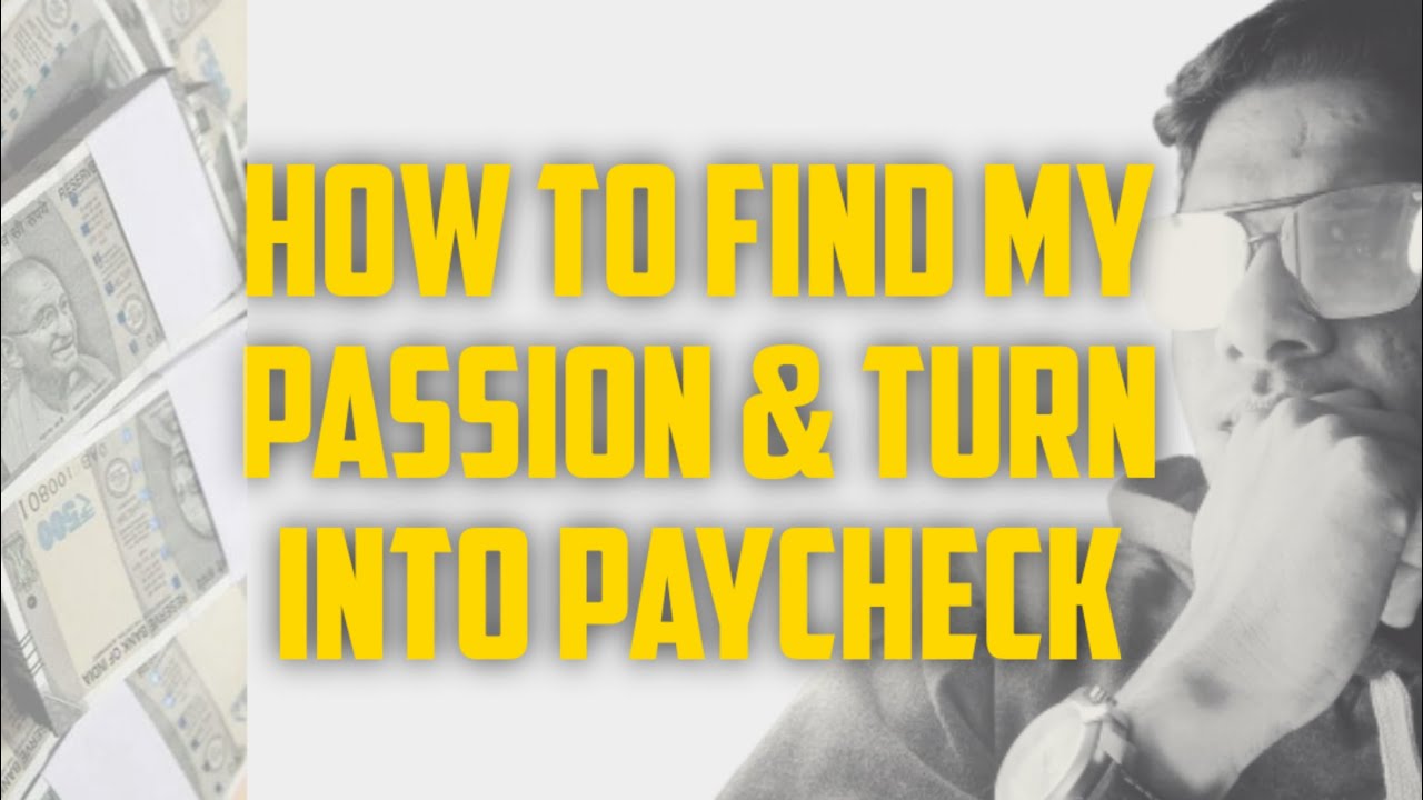How To Find My Passion And Turn It Into Paycheck Youtube