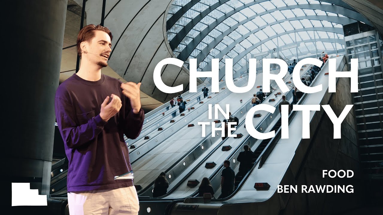 Food | Church in the City | Ben Rawding - YouTube