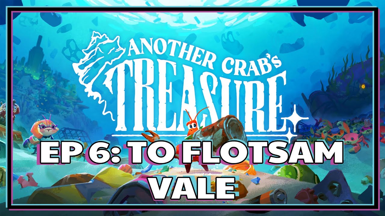 Another Crab's Treasure -Ep 6 - To Flotsam Vale - YouTube