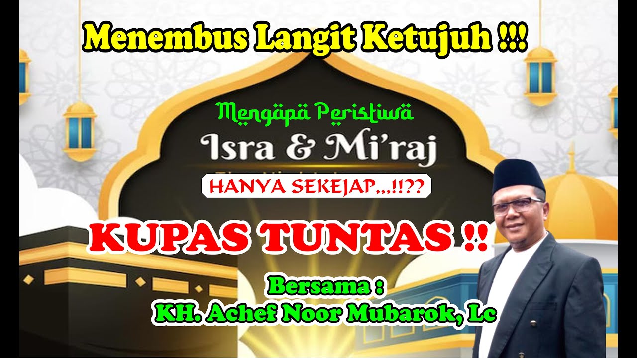 CERAMAH ISRO MI'ROJ NABI MUHAMMAD SAW || KH. Achef Noor Mubarok, PP ...
