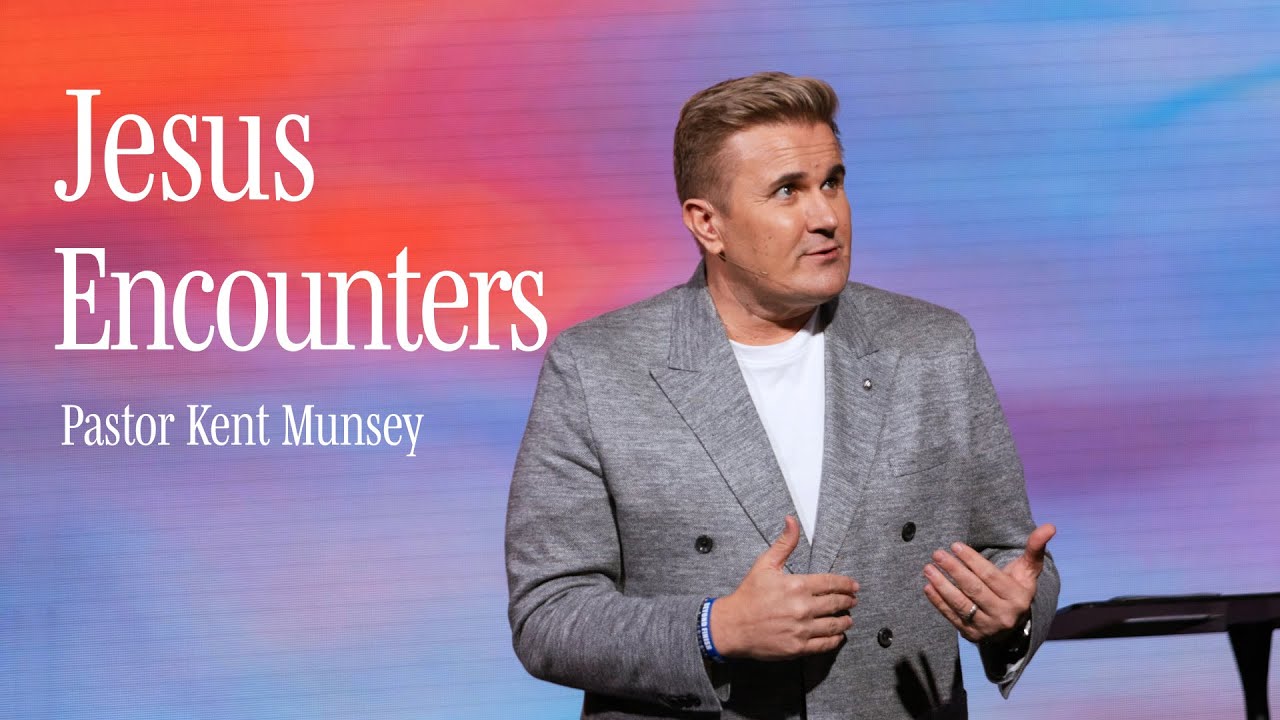 Jesus Encounters - Pastor Kent Munsey - YouTube