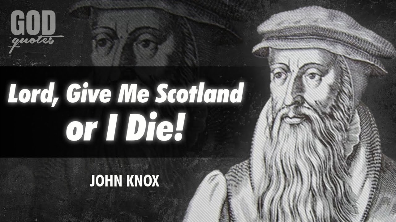 John Knox Quotes - Give Me Scotland or I Die! #quotes #christianquotes ...
