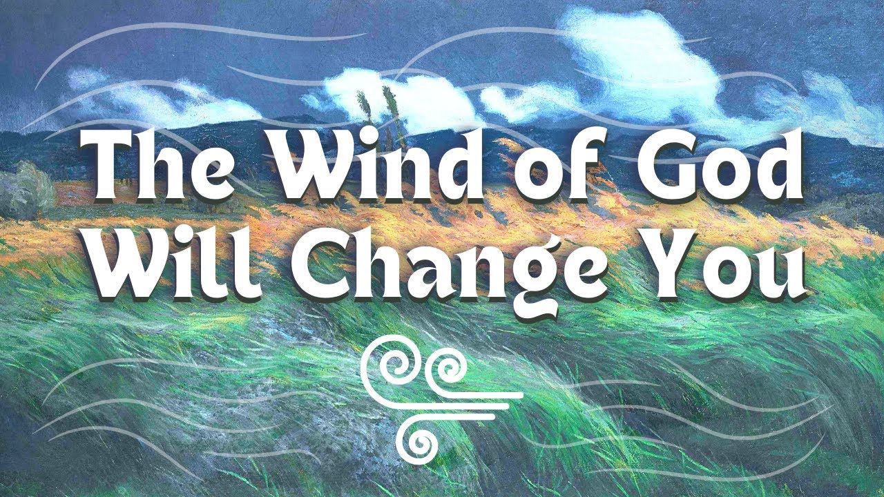 Jan 21, 2024 - The Wind of God Will Change You - YouTube