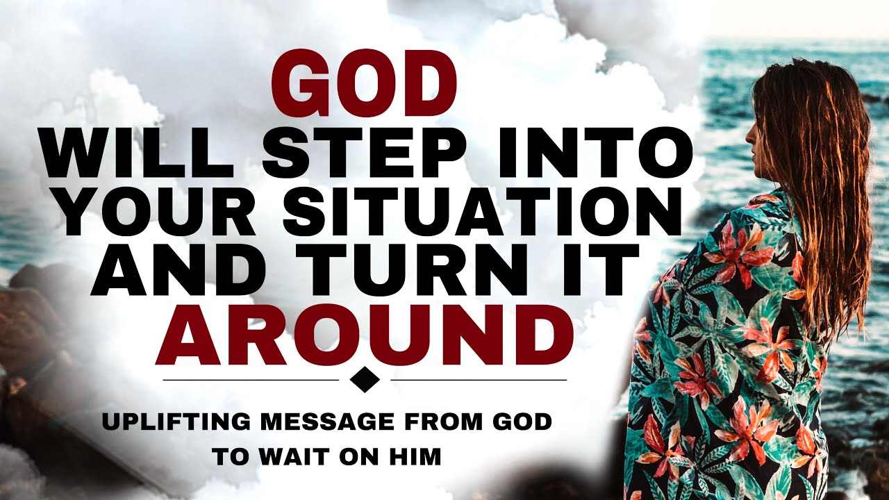 WATCH HOW GOD WILL STEP INTO YOUR SITUATION SOON - CHRISTIAN MOTIVATION ...