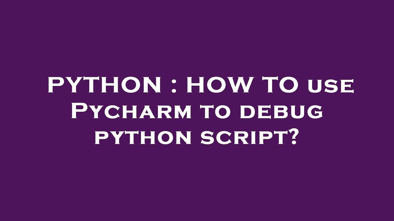PYTHON : HOW TO use Pycharm to debug python script? - YouTube
