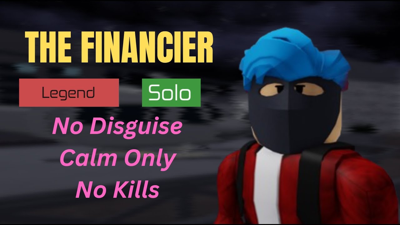 The Financier, No Disguise, No Kills, Calm Only, Legend, [Solo ...
