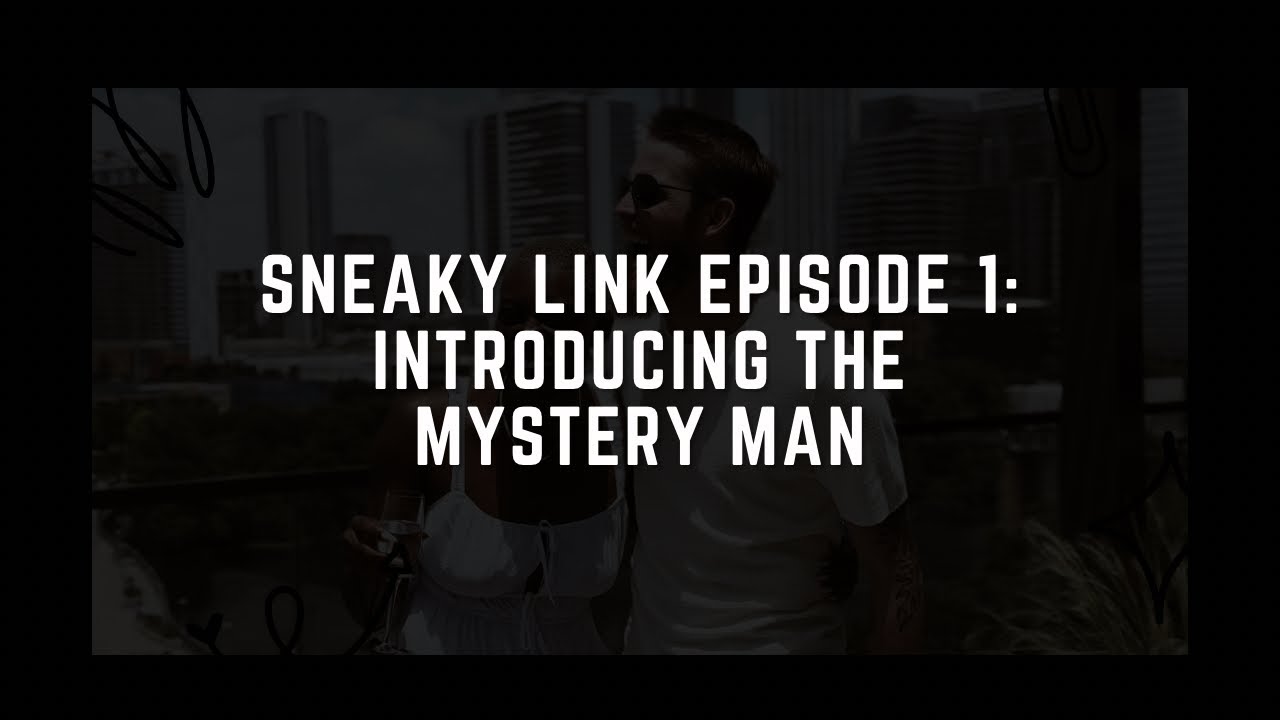 SNEAKY LINK EPISODE 1: Introducing The Mystery Man - YouTube