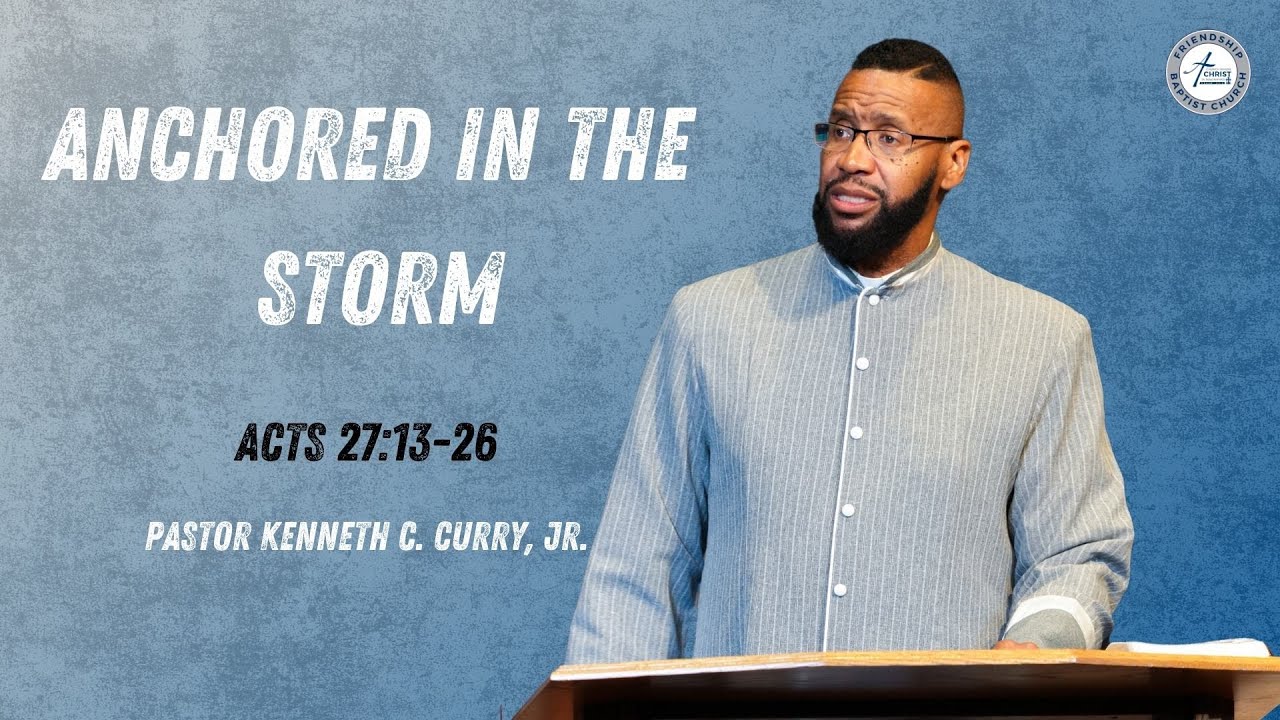 Anchored in the Storm | Acts 27:13-26 | Pastor Kenneth C. Curry, Jr ...