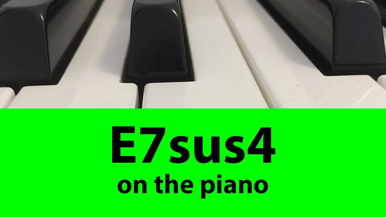 Learn To Play E7sus4 Chord On Piano: Easy Tutorial For Beginners ...