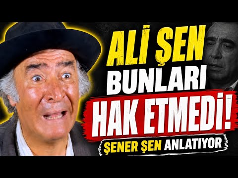 Ali Şen Bunları Hak Etmedi! Şener Şen Herşeyi Anlattı