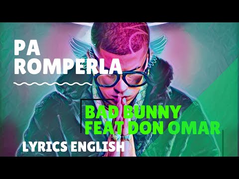 PA ROMPERLA LYRICS ENGLISH SPANISH | PA ROMPERLA LETRA INGLES ESPAÑOL BAD BUNNY FEAT DON OMAR