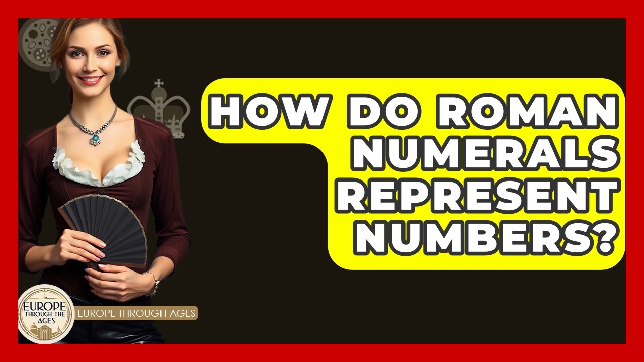 How Do Roman Numerals Represent Numbers? - Europe Through the Ages ...