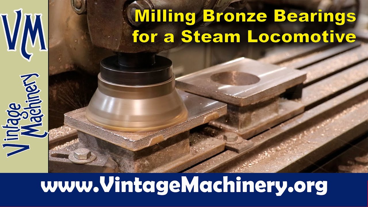 Milling Bronze Bearings for the Vulcan Iron Works Steam Locomotive on ...