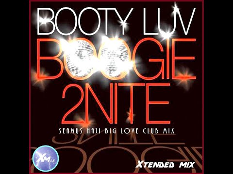 Booty Luv - Boogie 2Nite [Seamus Haji Big Love Club Mix] (Xtended Mix)