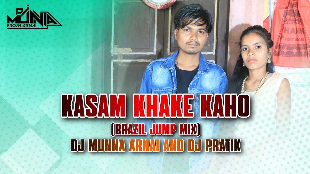KASAM KHAKE KAHO(BRAZIL JUMP MIX)DJ MUNNA ARNAI AND DJ PRATIK - YouTube