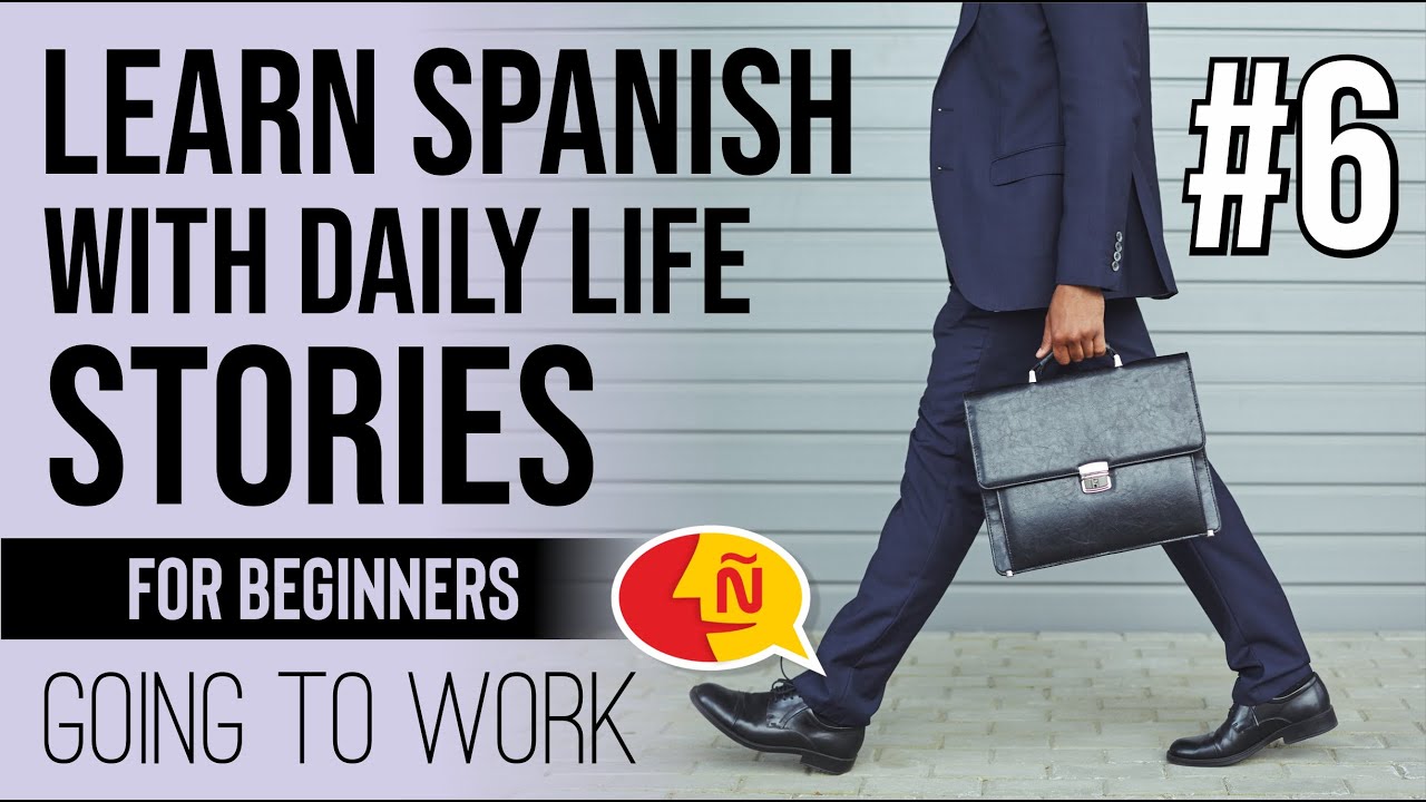 Spanish Stories For Beginners Explained In English 6 Going To Work YouTube spanish-stories-for-beginners-explained-in-english-6-going-to-work-youtube