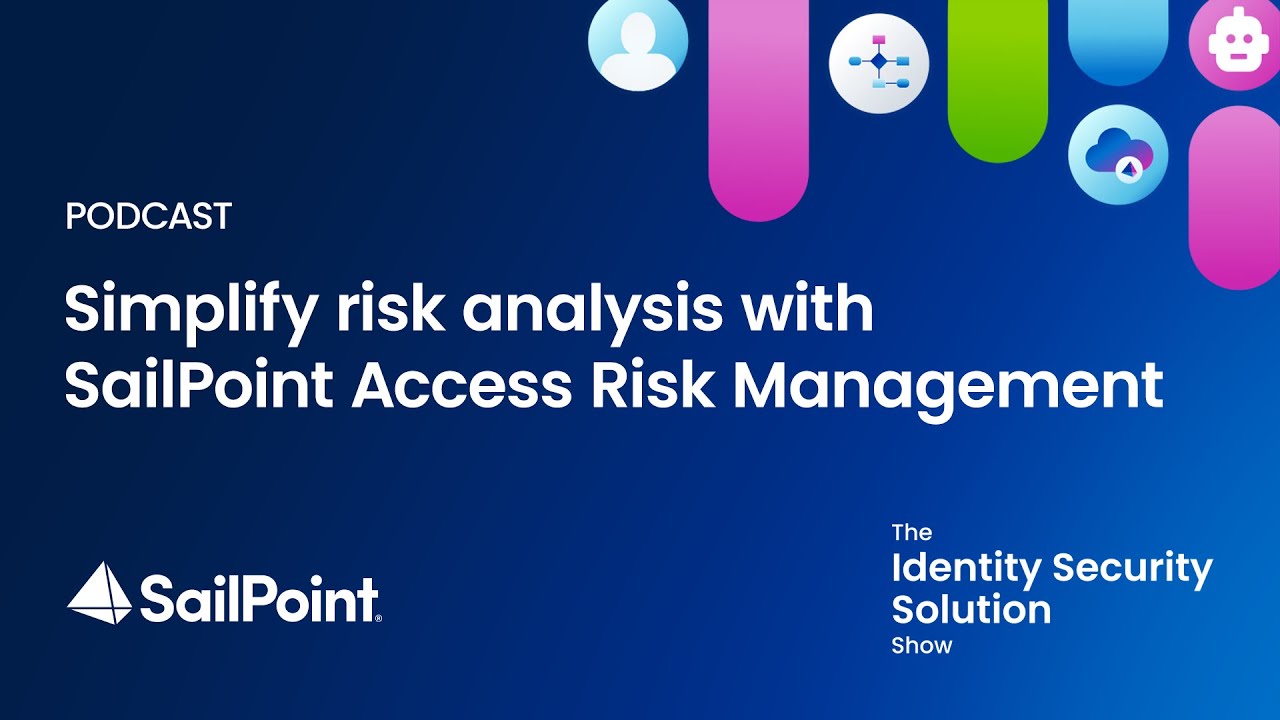 Season 1, Ep 8: Simplify risk analysis with SailPoint Access Risk ...