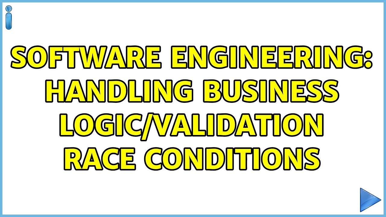 Software Engineering: Handling Business Logic/Validation Race ...