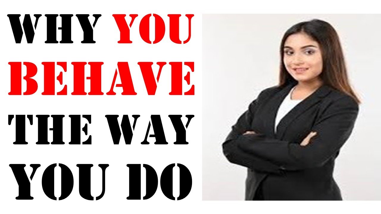 Why You Behave the Way You Do - YouTube