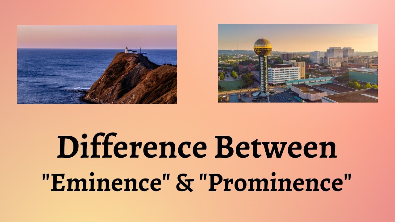 Difference Between Eminence and Prominence | Uncovering the Distinction ...