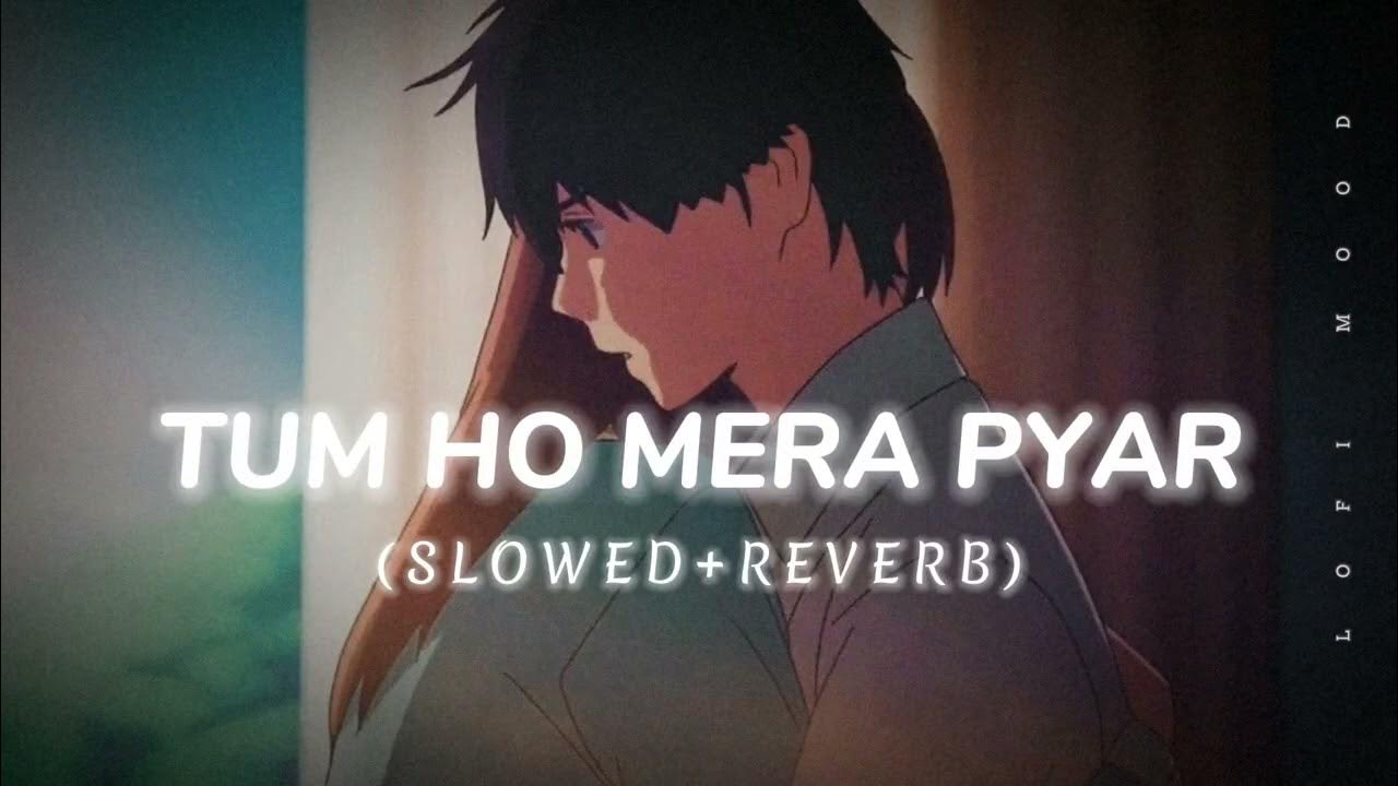 Tum Ho Mera Pyar (Slowed+Reverb) Song || Late Night *SAD* Chill Lofi🎵|| Lonely Night || # ...