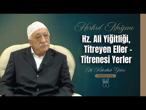 Nağme - 193 - | Hz. Ali Yiğitliği, Titreyen Eller - Titrenesi Yerler |M.Fethullah Gülen|(2013/01/05)