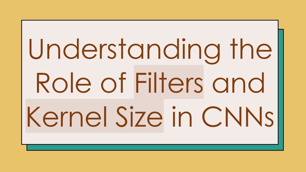 Understanding the Role of Filters and Kernel Size in CNNs - YouTube