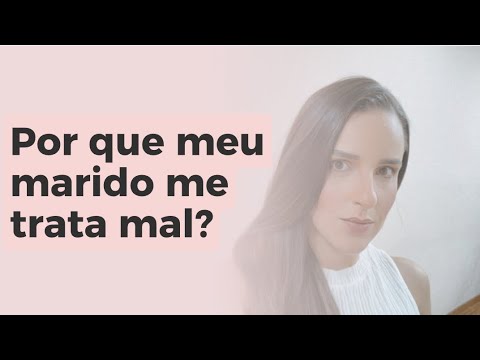 Por que meu marido me trata mal? - YouTube