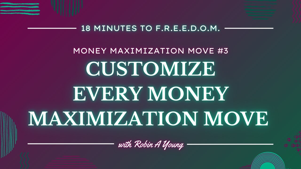 Customize Every Money Maximization Move - 18 Minutes Money Maximization ...