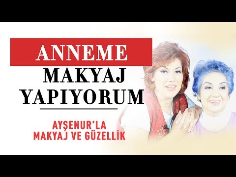 Anneme Makyaj Yapıyorum | Ayşenur'la Makyaj ve Güzellik