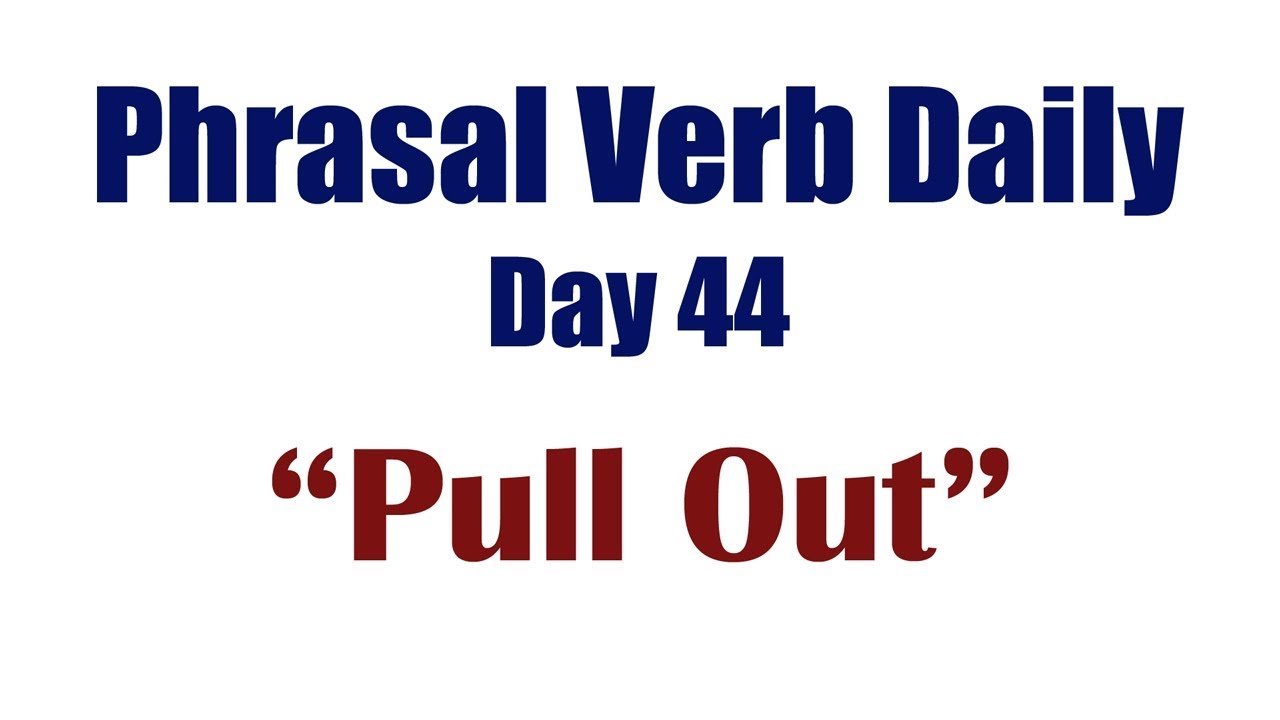 Phrasal Verb Daily 44 PULL OUT YouTube phrasal-verb-daily-44-pull-out-youtube
