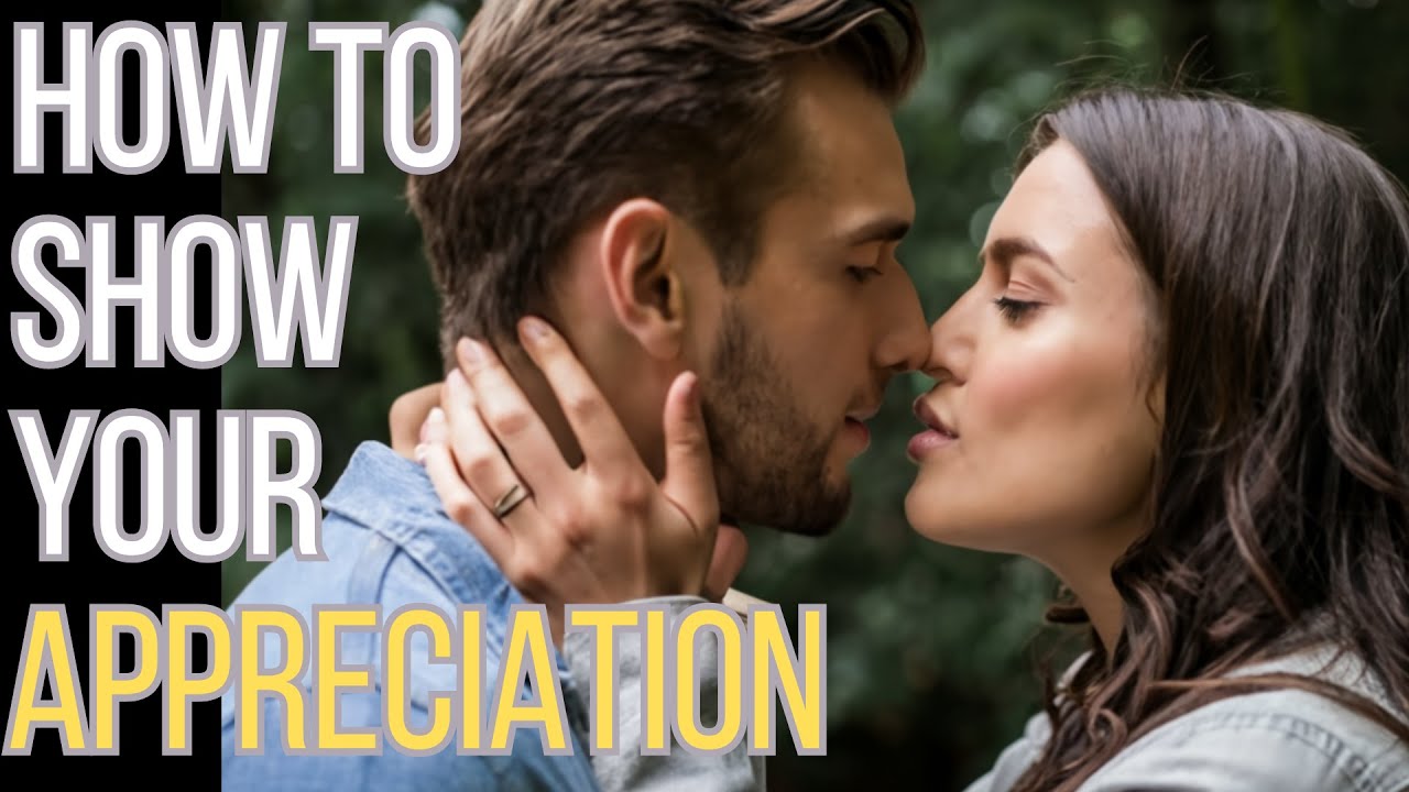 10 Ways to Show Appreciation in Your Relationship - YouTube