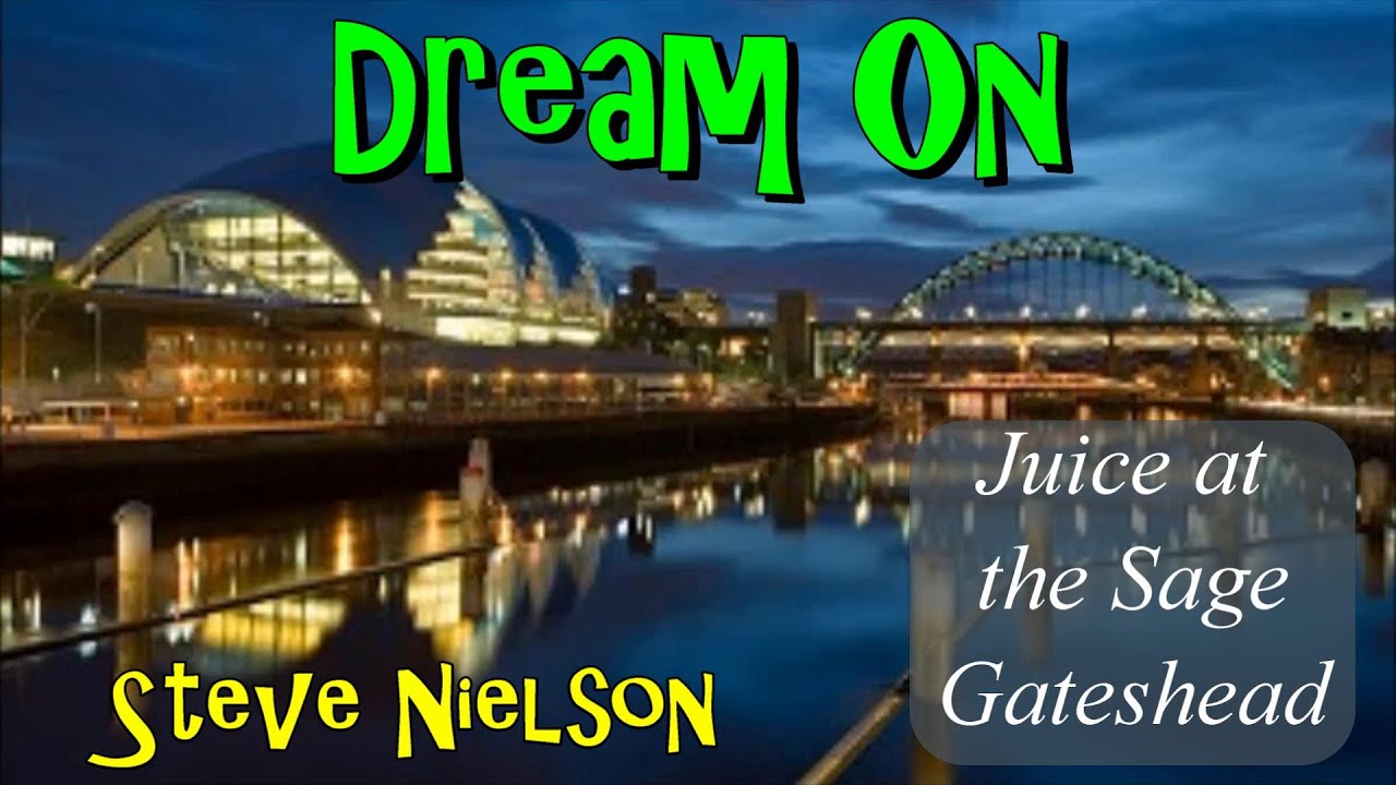 ORIGINAL SONG Dream On STEVE NIELSON Music video JUICE AT THE SAGE ...