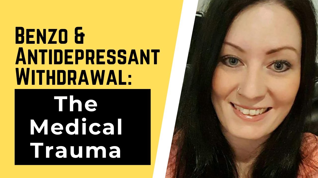 Benzo & Antidepressant Withdrawal: Real Talk about the Medical Trauma ...
