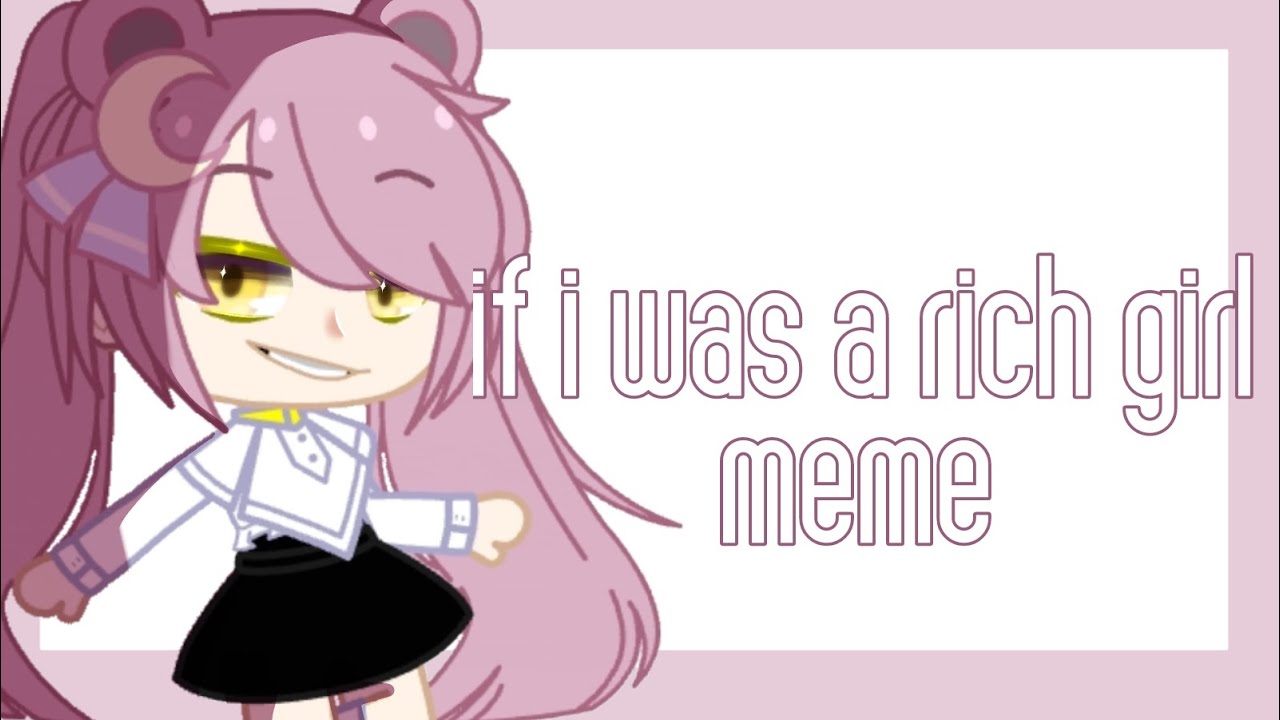 🌙If i was a rich girl || meme 🌙 - YouTube