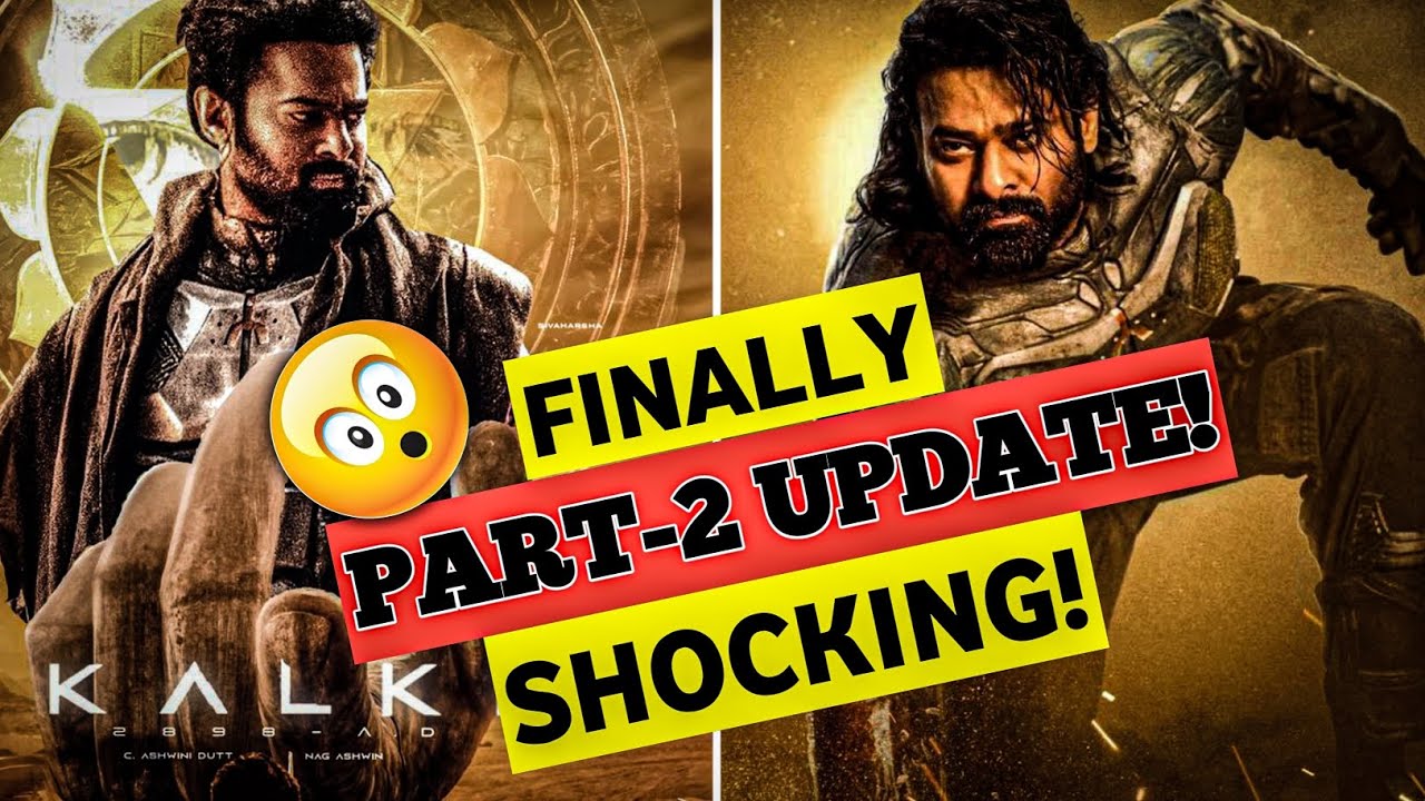Kalki 2898 AD Part 2 Update | Prabhas' Next Big Release & Latest News ...