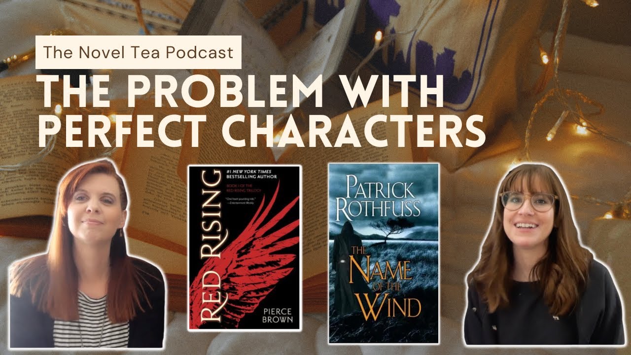 THE PROBLEM WITH PERFECT CHARACTERS | Novel Tea Podcast Ep. 02 - YouTube