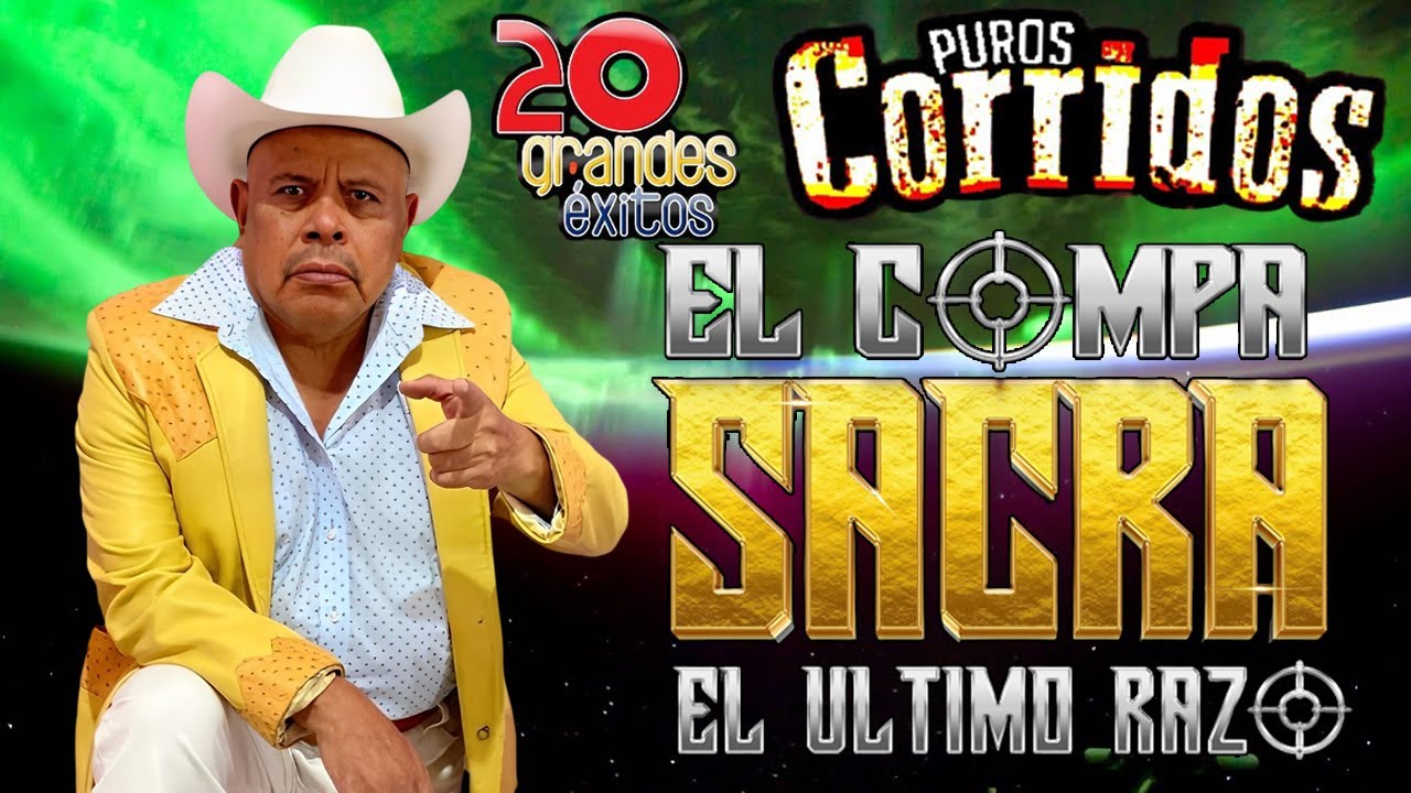 El Compa Sacra - 20 Éxitos Canciones Puros Corridos Viejitos Mix Con ...