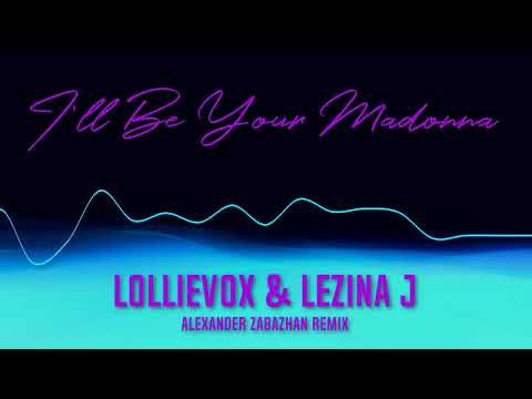 LollieVox & Lezina J - I'll Be Your Madonna (Alexander Zabazhan Remix)