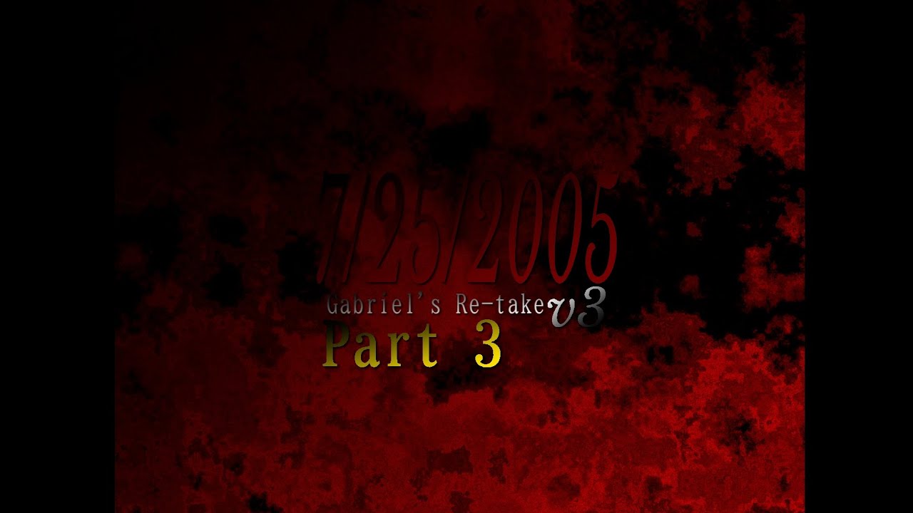 July 25th 2005 Gabriel's Re-take V3 (Project 7-25) Part 3 - YouTube