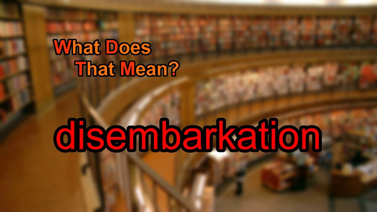 What does disembarkation mean? - YouTube