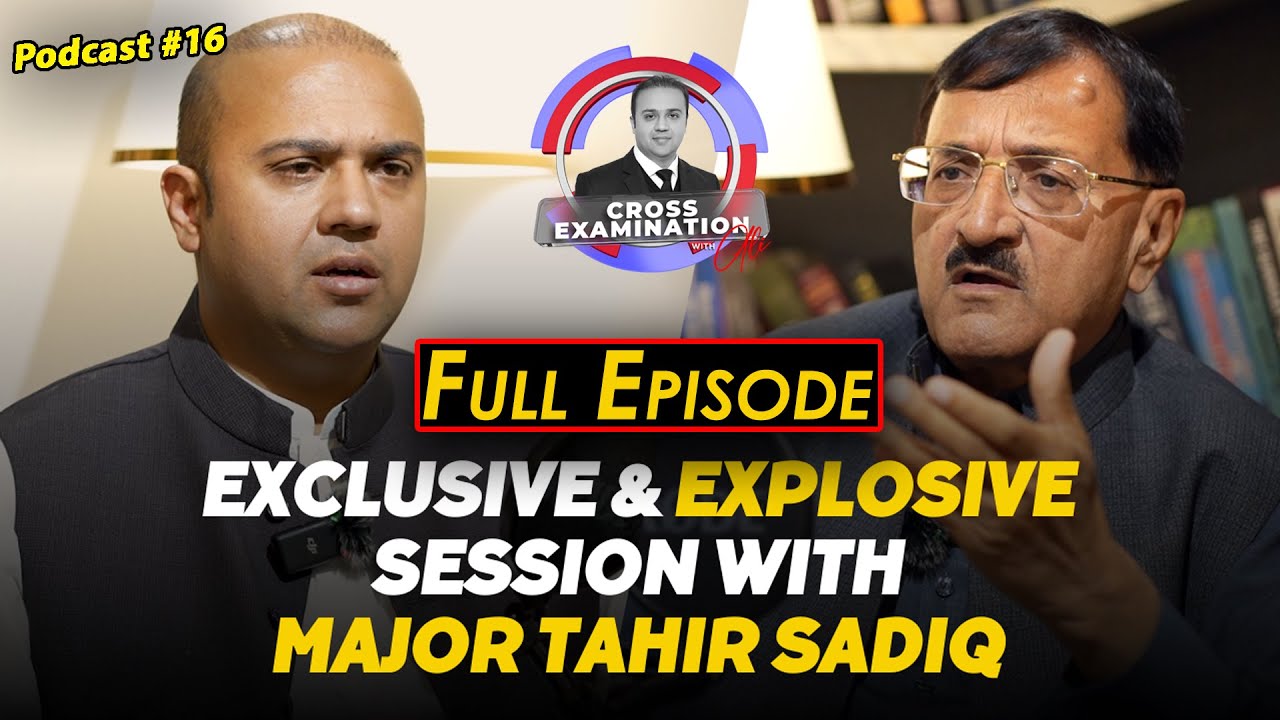 Major (R) Tahir Sadiq Khan EX-MNA PTI Featuring Cross Examination with ...